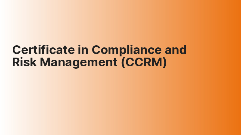 Certificate in Compliance and Risk Management (CCRM)