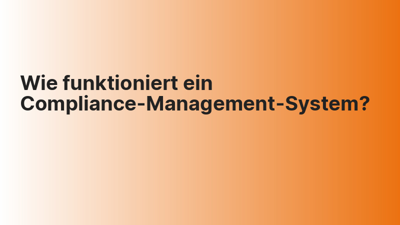 Wie funktioniert ein Compliance-Management-System? Wie funktioniert ein Compliance-Management-System?