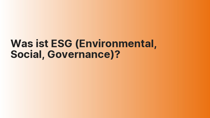 Was ist ESG (Environmental, Social, Governance)?