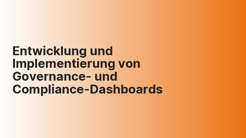 Entwicklung und Implementierung von Governance- und Compliance-Dashboards Entwicklung und Implementierung von Governance- und Compliance-Dashboards