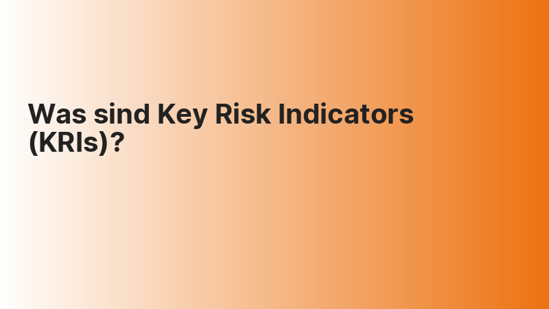 Was sind Key Risk Indicators (KRIs)?