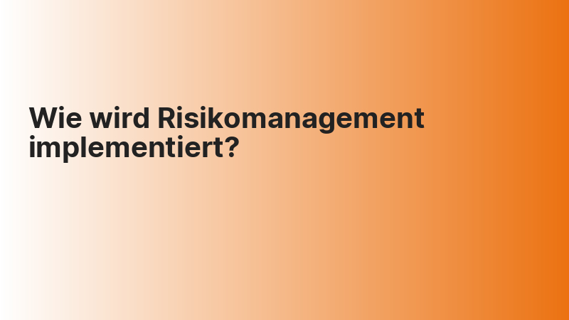 Wie wird Risikomanagement implementiert?